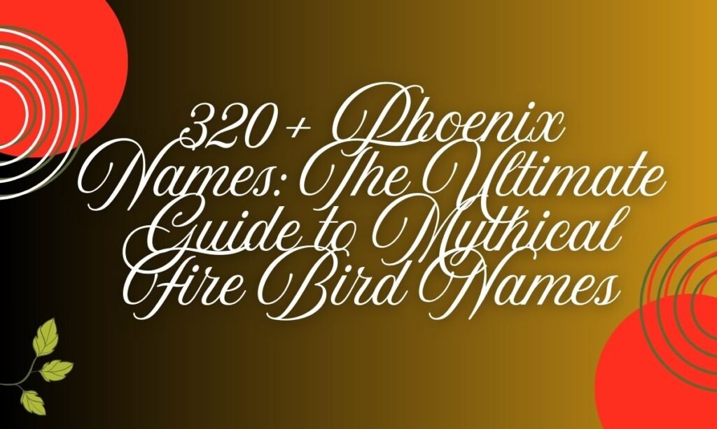 320+ Phoenix Names: The Ultimate Guide to Mythical Fire Bird Names