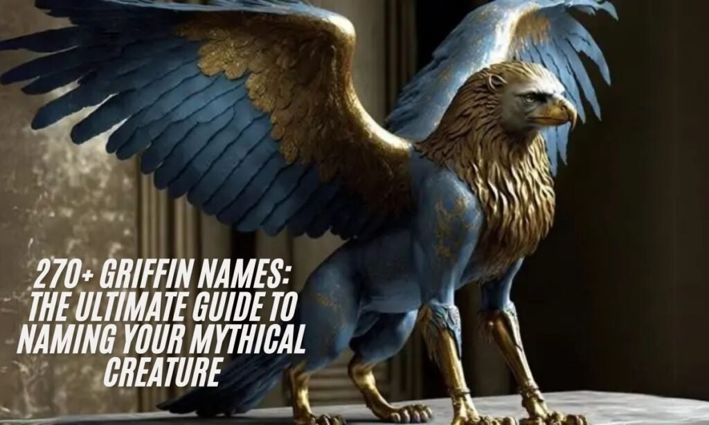 270+ Griffin Names: The Ultimate Guide to Naming Your Mythical Creature